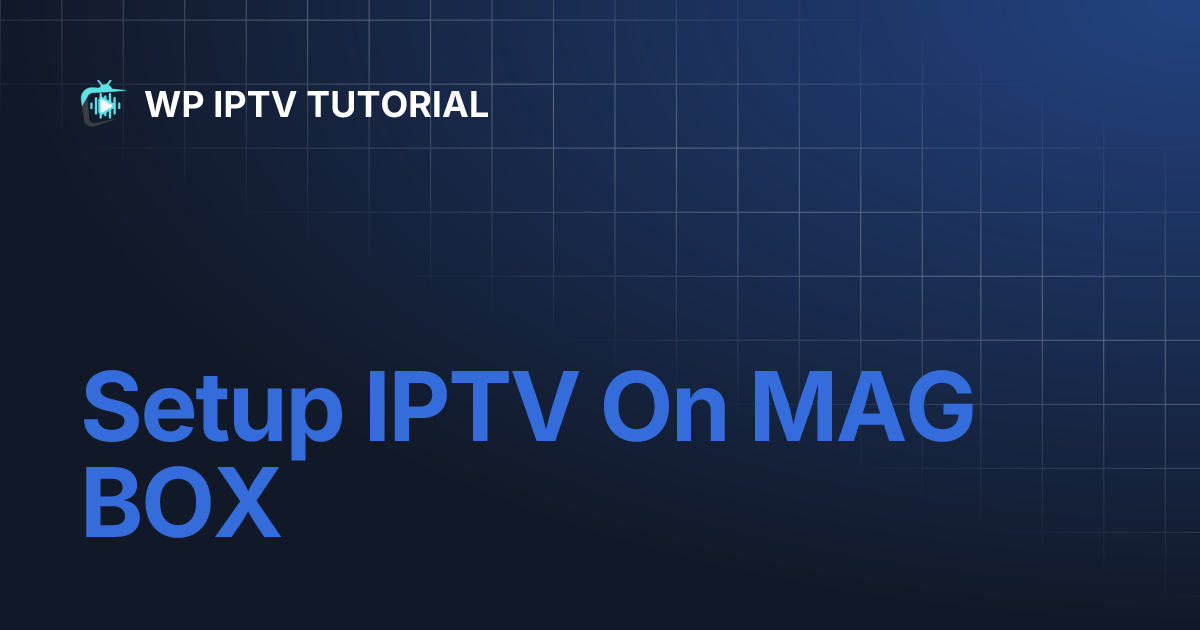 Setup IPTV On MAG BOX | WP IPTV TUTORIAL